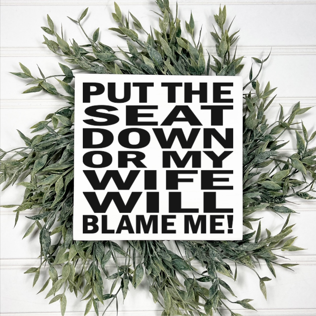 Put the seat down or my wife will blame me sarcastic bathroom mini wood ...